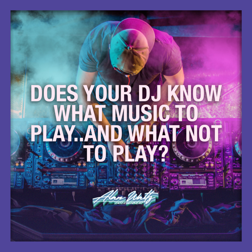Does Your DJ Know What Music to Play..and What Not to Play?